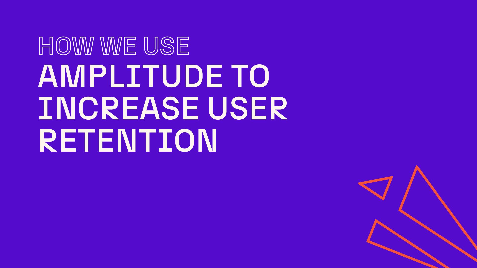 How we use Amplitude to increase user retention